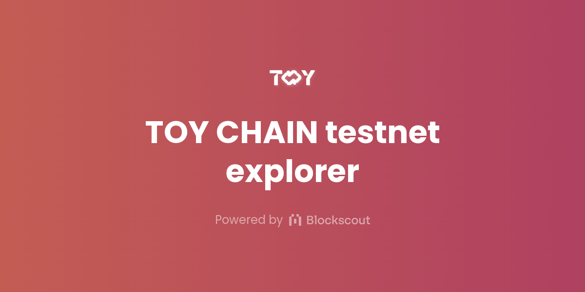 TOY CHAIN testnet blockchain explorer - View TOY CHAIN testnet stats ...